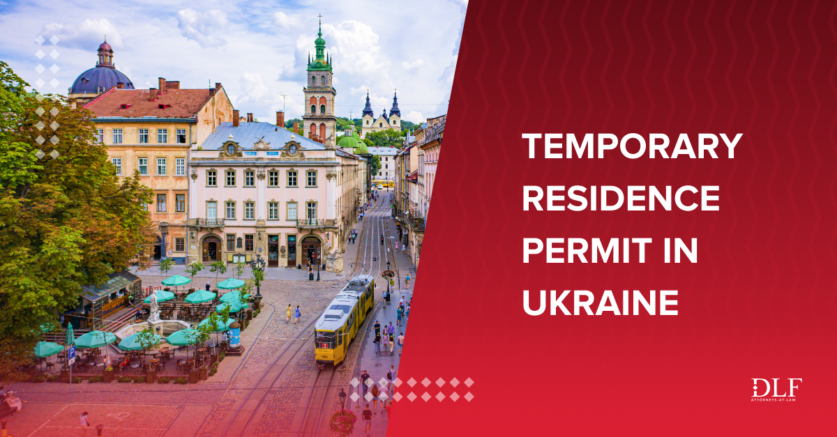 Temporary residence permit in Ukraine | DLF attorneys-at-law