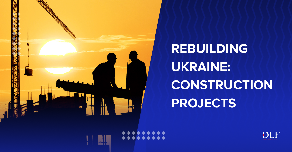 Rebuilding Ukraine: construction projects | DLF attorneys-at-law
